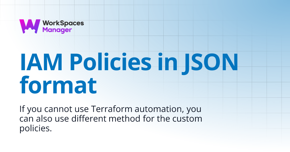IAM Policies in JSON format | WorkSpaces Manager Installation and Admin Guide