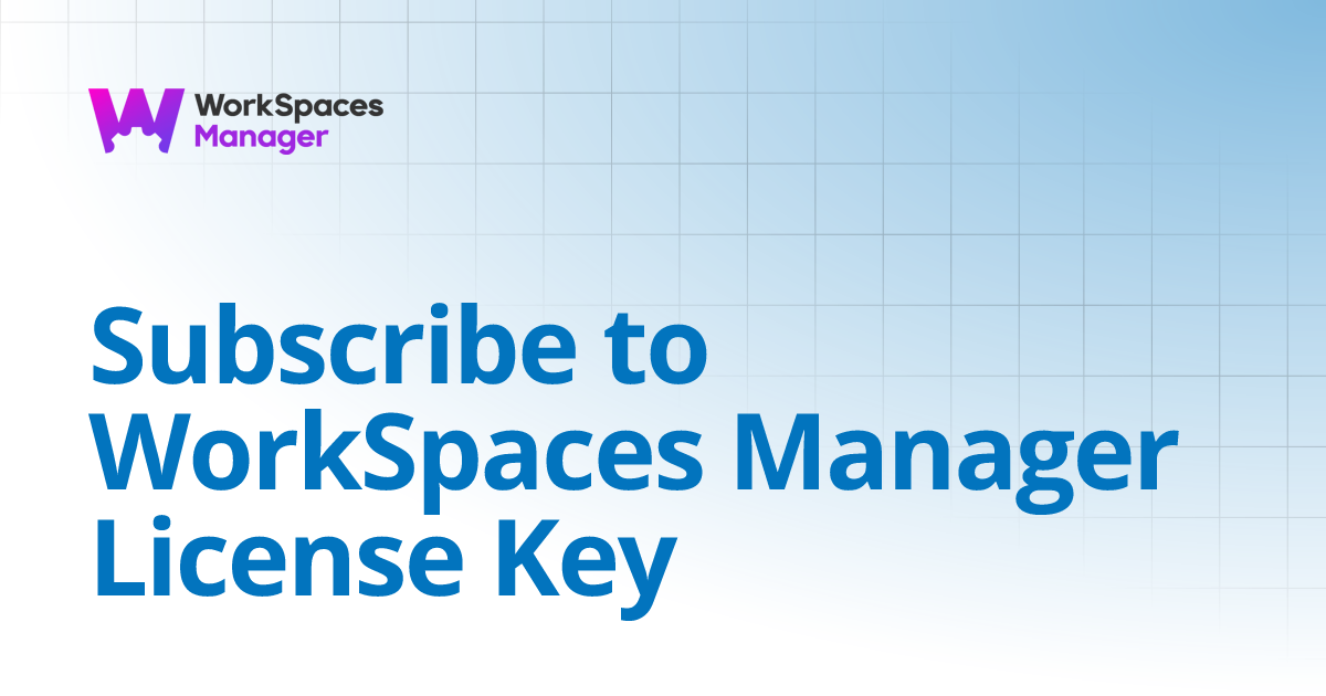 Subscribe to WorkSpaces Manager License Key | WorkSpaces Manager Installation and Admin Guide