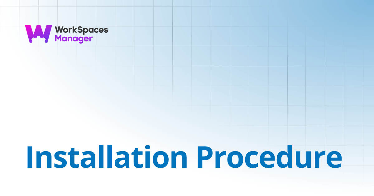 Installation Procedure | WorkSpaces Manager Installation and Admin Guide