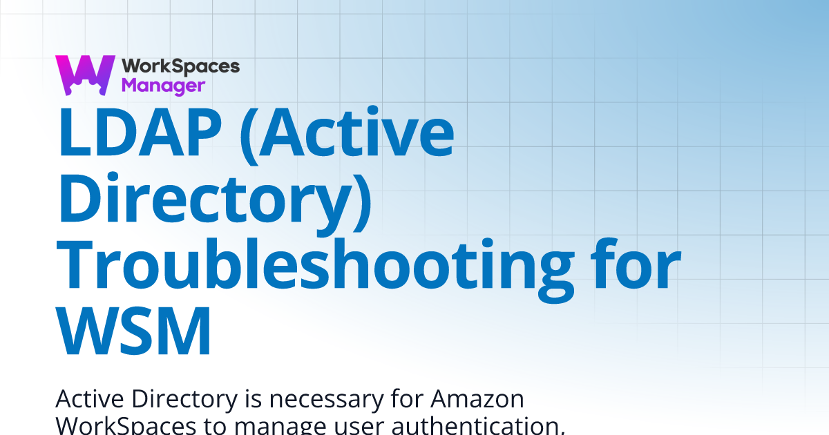 LDAP (Active Directory) Troubleshooting for WSM | WorkSpaces Manager Installation and Admin Guide