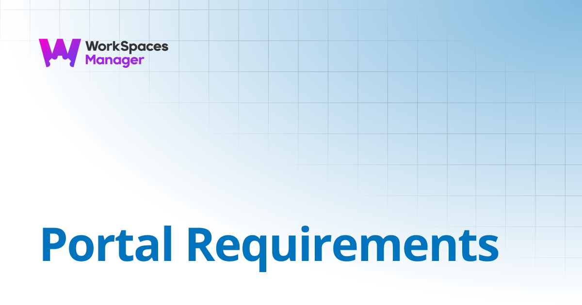 Portal Requirements | WorkSpaces Manager Installation and Admin Guide