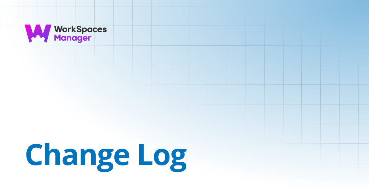 Change Log | WorkSpaces Manager Installation and Admin Guide
