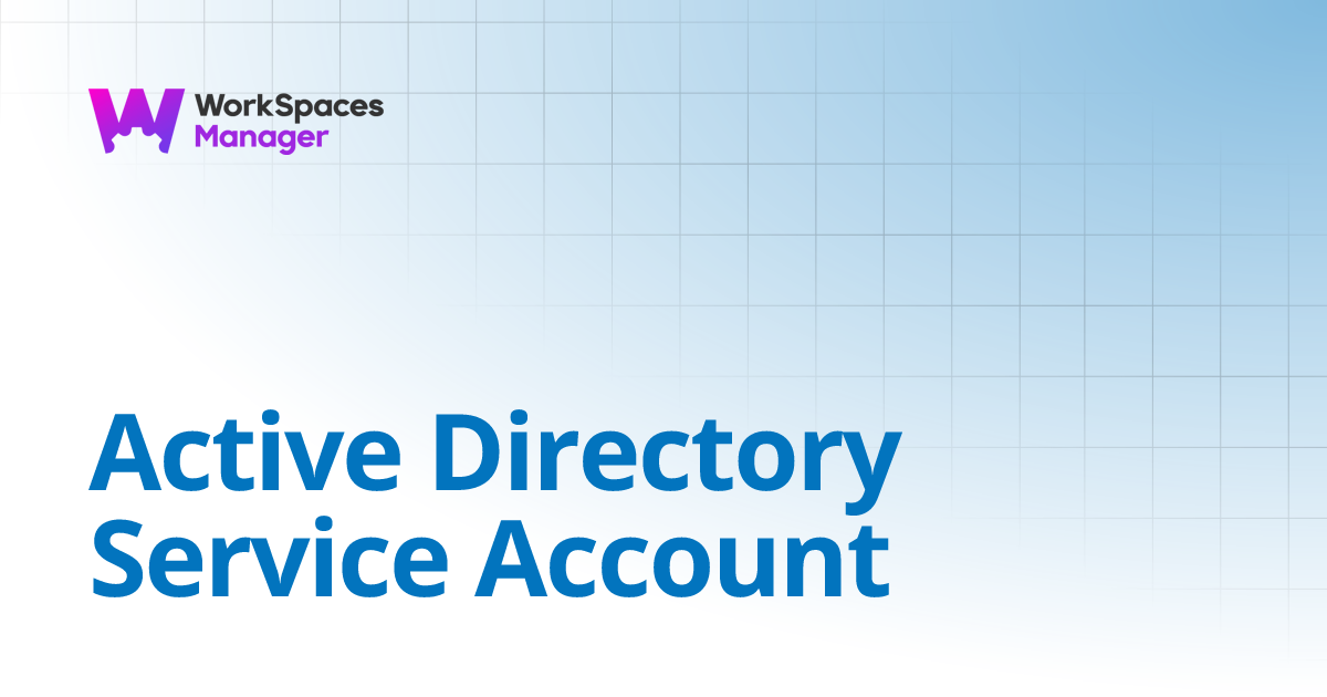 Active Directory Service Account | WorkSpaces Manager Installation and Admin Guide