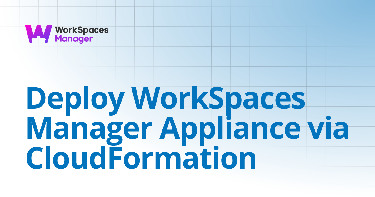 Deploy WorkSpaces Manager Appliance via CloudFormation | WorkSpaces Manager Installation and ...